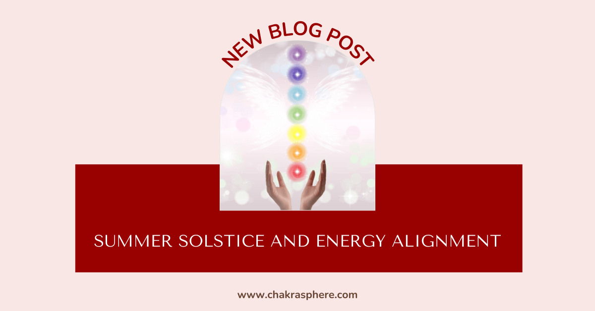 Summer Solstice and Energy Alignment - Chakrasphere.com